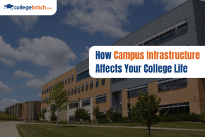 How Campus Infrastructure Affects Your College Life