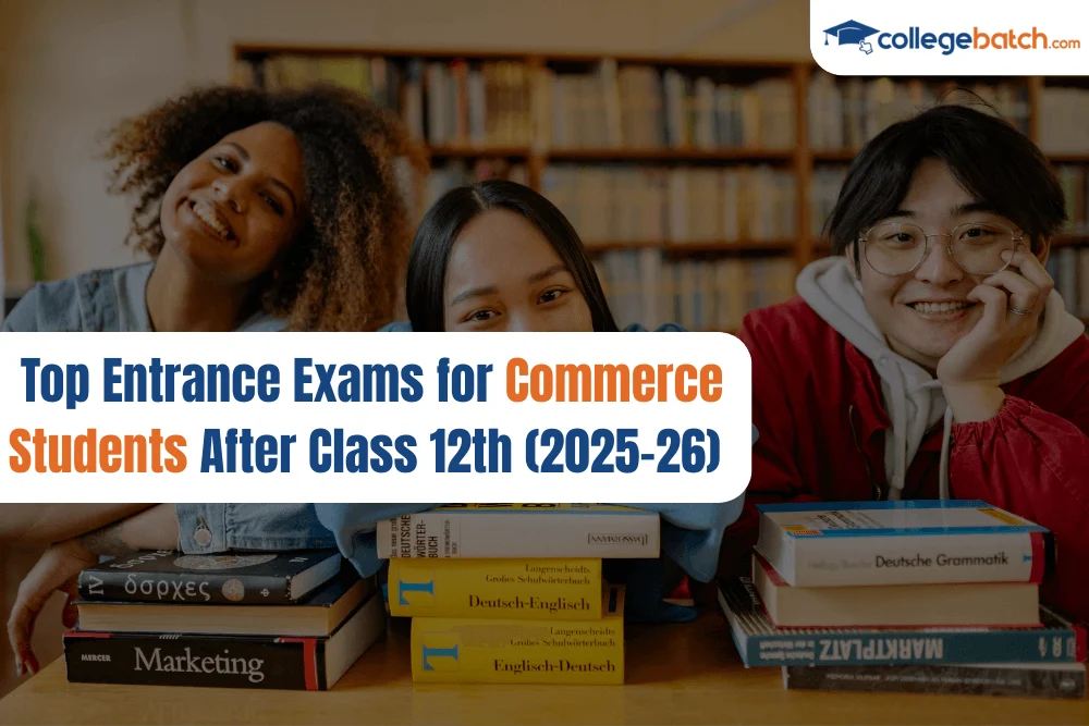 Top Entrance Exams for Commerce Students After Class 12th (2025–26)